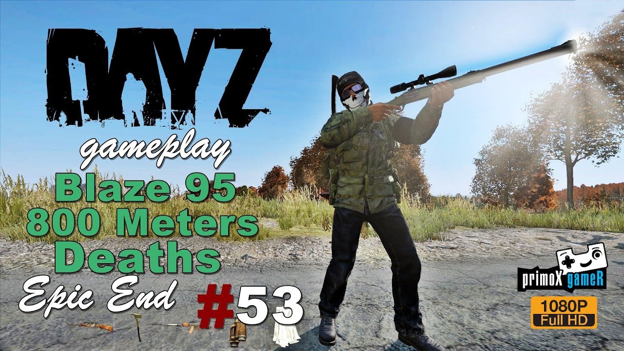 DayZ Standalone gameplay - Blaze 95 - 800 Meters Deaths (Epic End) #53 ...