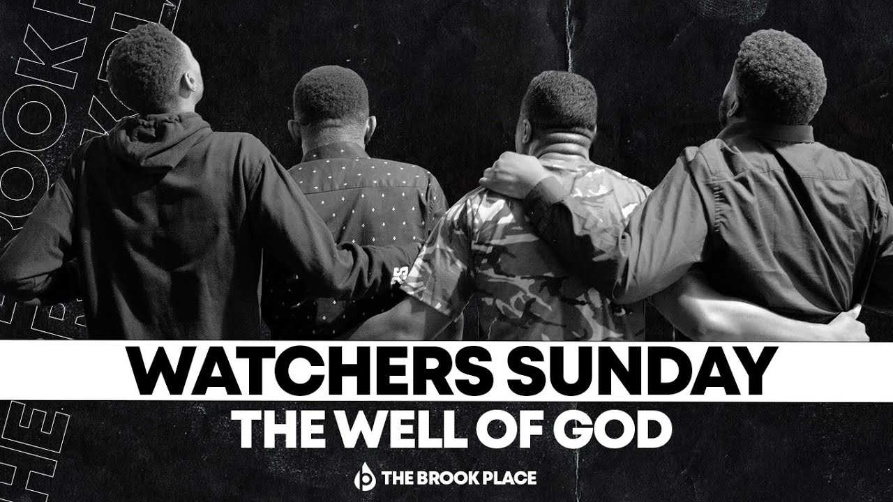 THE WELL OF GOD | WATCHERS SUNDAY | THE BROOK PLACE - YouTube