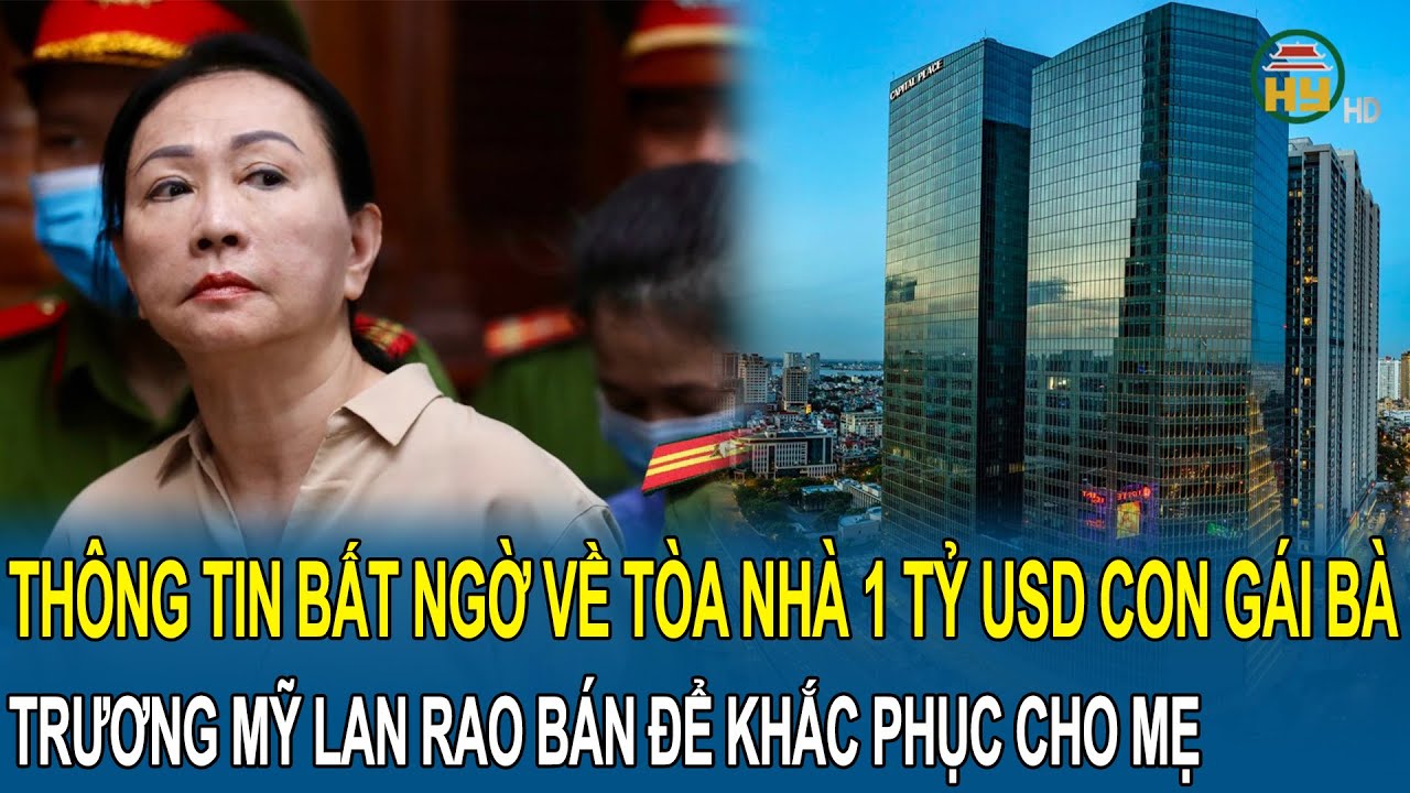 Thông tin bất ngờ về tòa nhà 1 tỷ USD con gái bà Trương Mỹ Lan rao bán ...