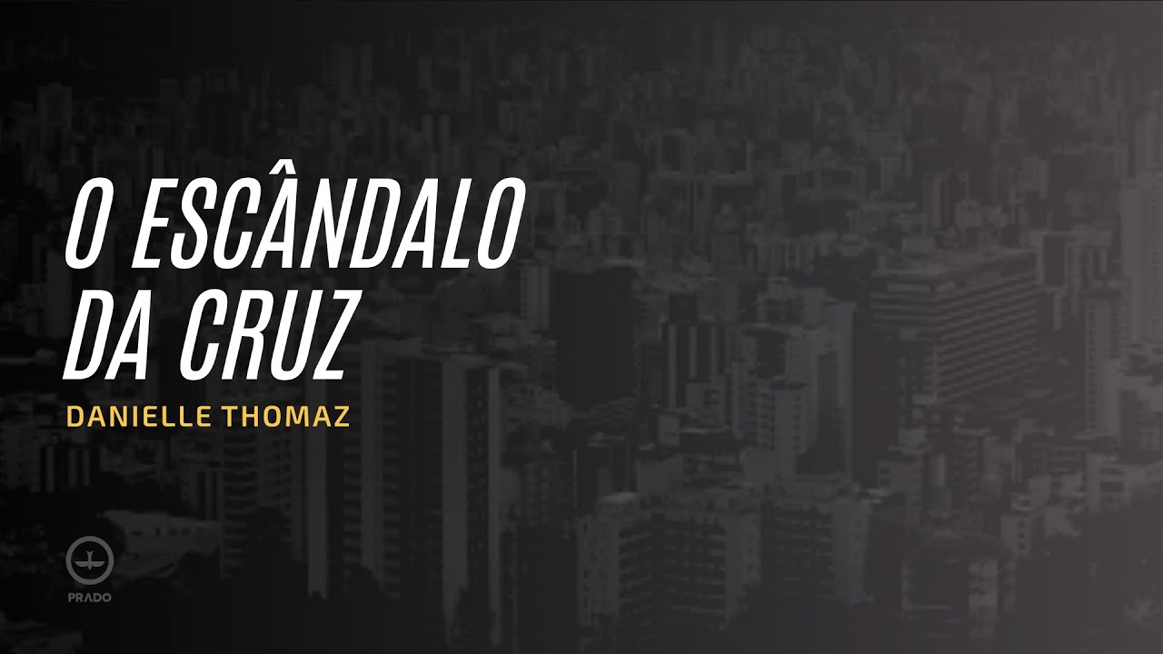 LAGOINHA PRADO - O ESCÂNDALO DA CRUZ - Danielle Thomaz - YouTube
