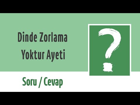 Soru/ Cevap - Dinde Zorlama Yoktur Ayeti