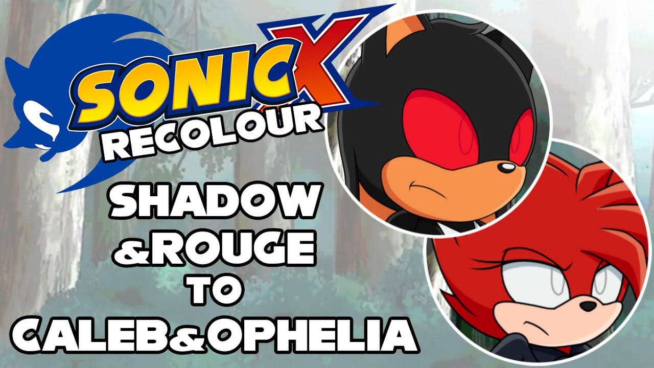 Sonic X Recolor: Shadow & Rouge to Caleb & Ophelia ★Request★ - YouTube