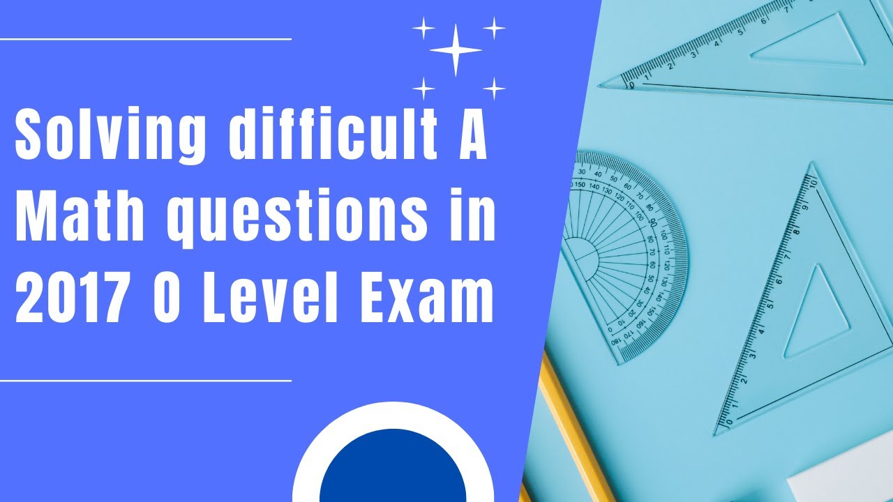 Study TIPS: Solve Difficult Math Problems in the 2017 O Level Maths ...