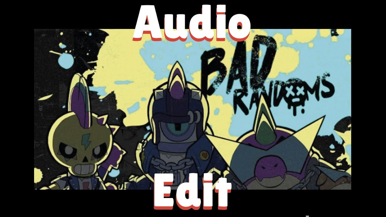 The Bad Randoms Audio Edit - YouTube