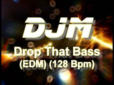DJM - Drop That Bass (EDM) (128 Bpm) - YouTube