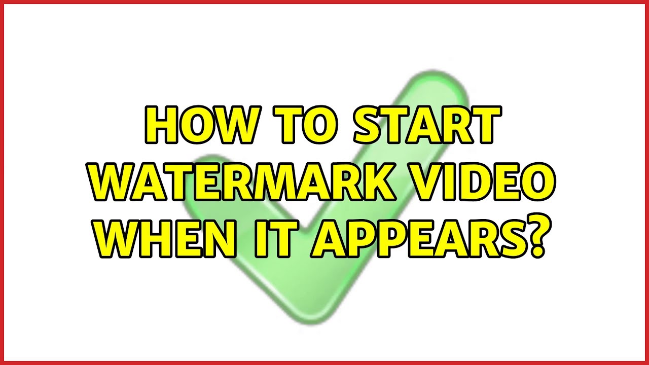 How to start watermark video when it appears? - YouTube