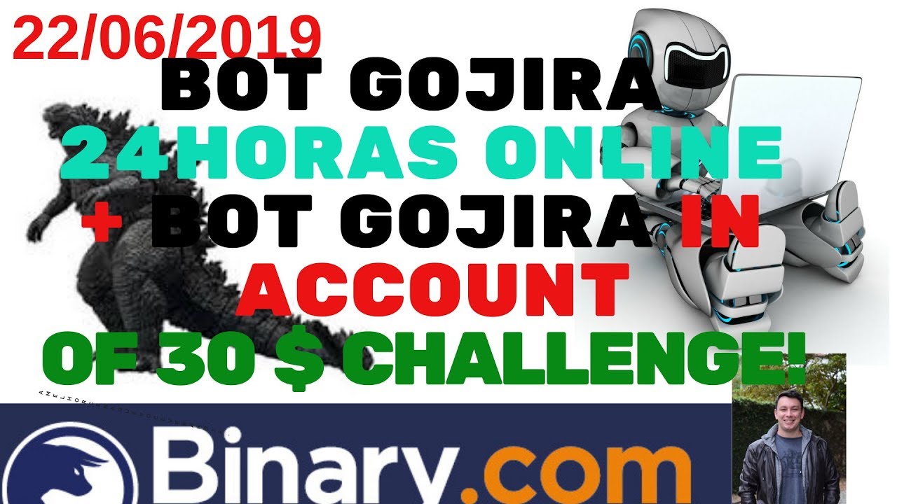 BOT GOJIRA 24HORAS ONLINE IN BINARY + BOT GOJIRA IN ACCOUNT OF 30 ...