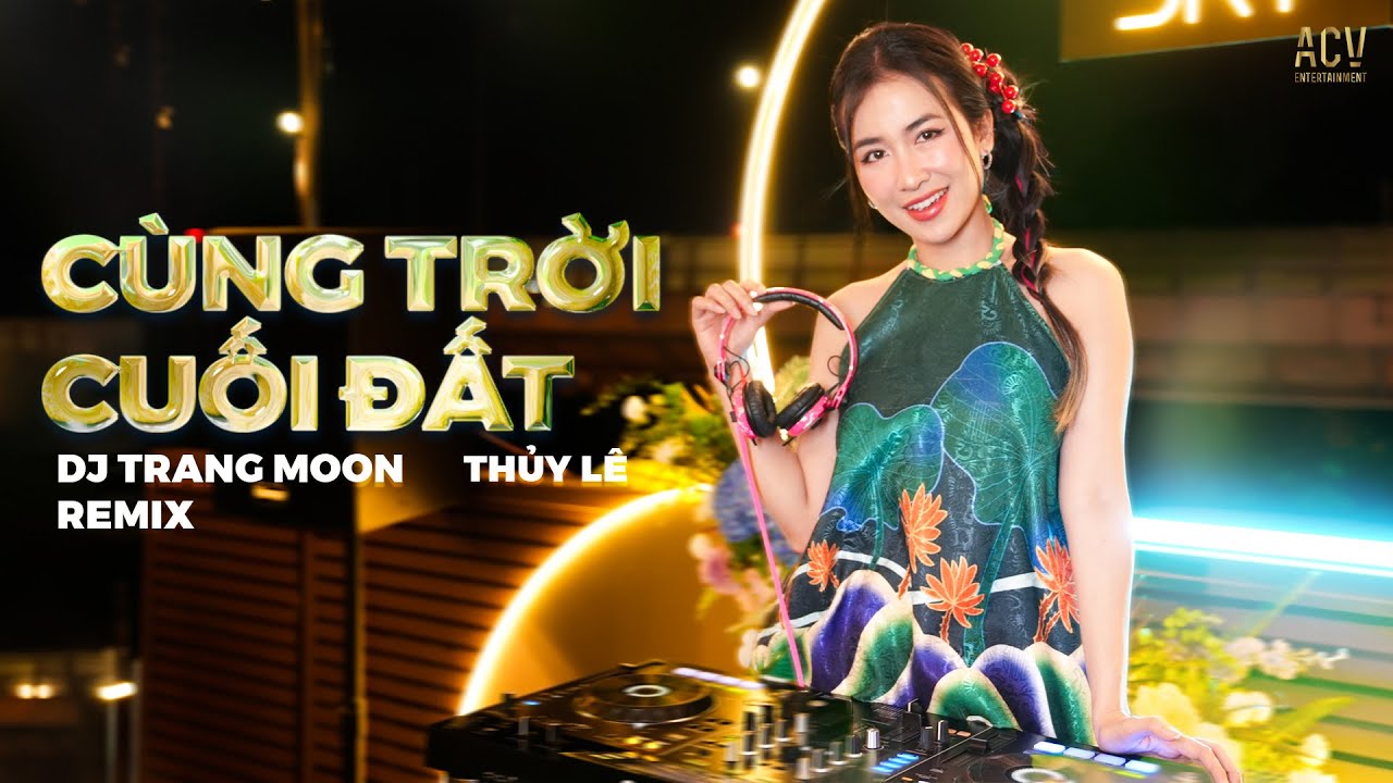 Cùng Trời Cuối Đất Remix | Thủy Lê x DJ Trang Moon | Có biết bao điều ...