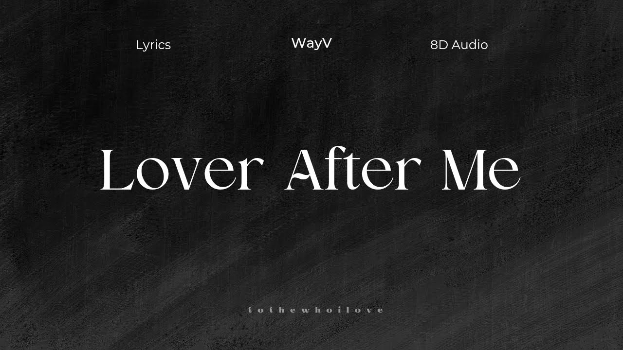 我之后的你 (Lover After Me) by WayV (威神V) [8D AUDIO + LYRICS] .used ...