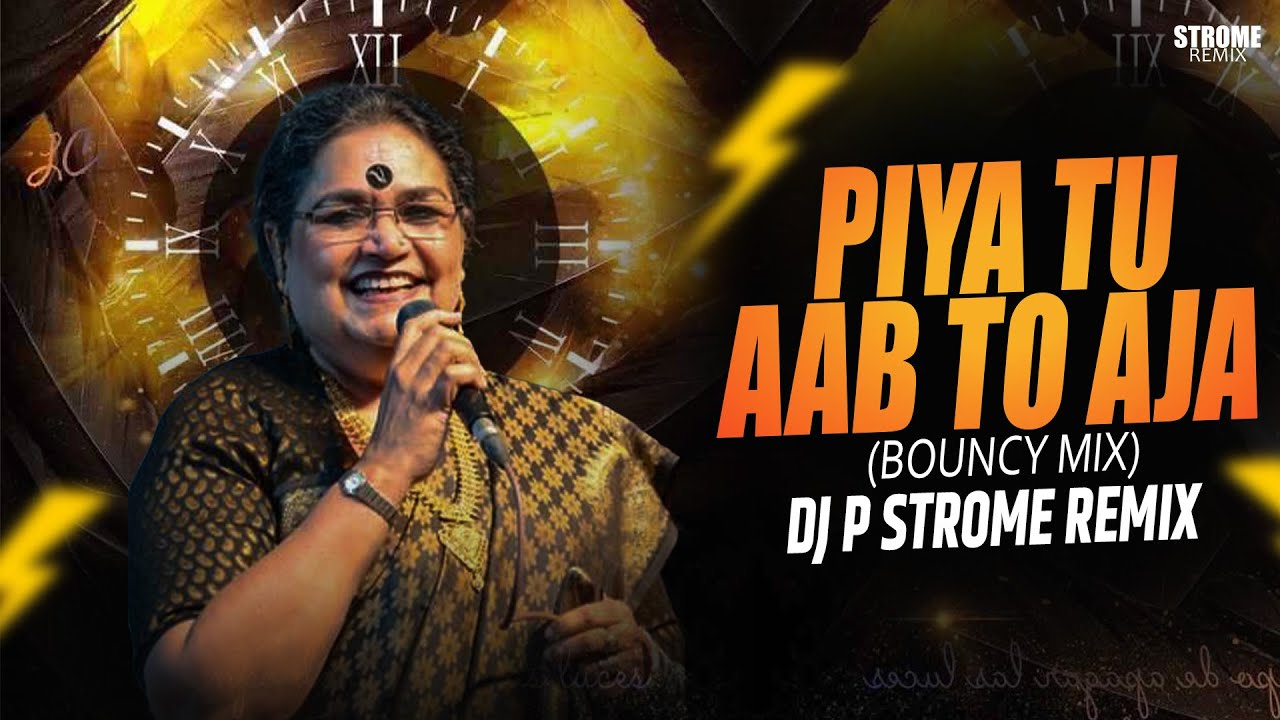 PIYA TU AAB TO AJA || BOUNCY MIX || DJ P STROME REMIX - YouTube