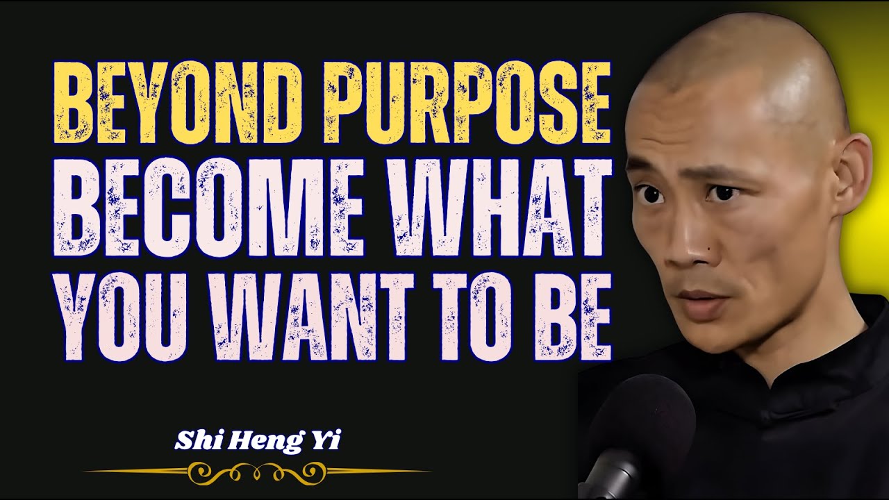 Beyond Purpose Become Who You Want to Be, the Teachings of Shi Heng Yi - YouTube