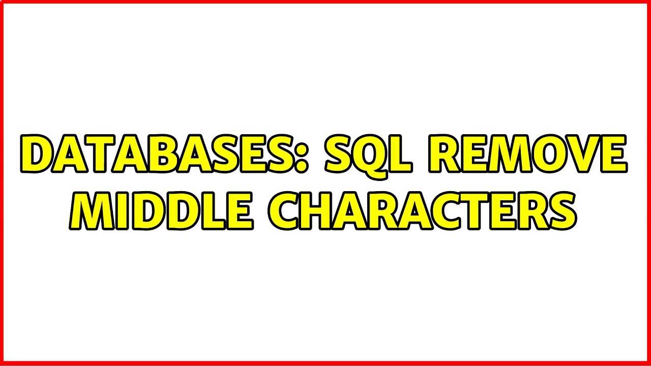 Databases: SQL remove middle characters (2 Solutions!!) - YouTube