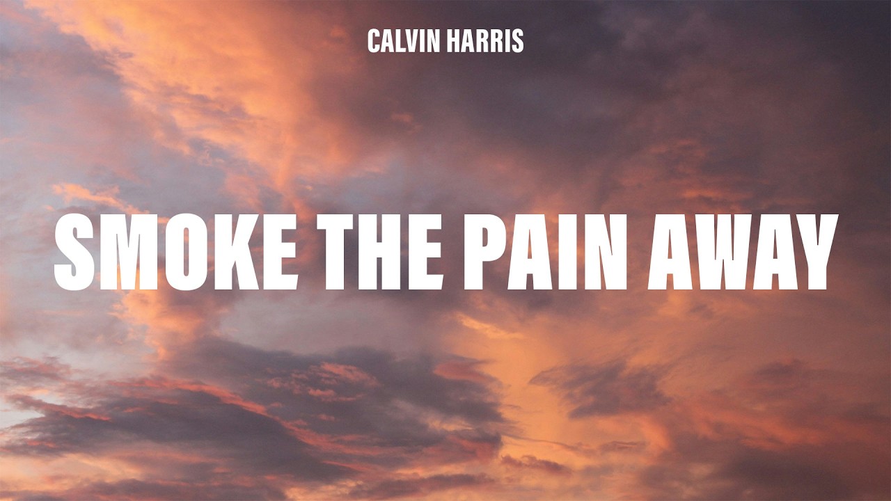 Calvin Harris - Smoke The Pain Away (Lyrics) - YouTube