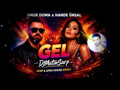 Umur Doma & Hande Ünsal - Gel (DjMetinSarp Deep&Afro House Remix)