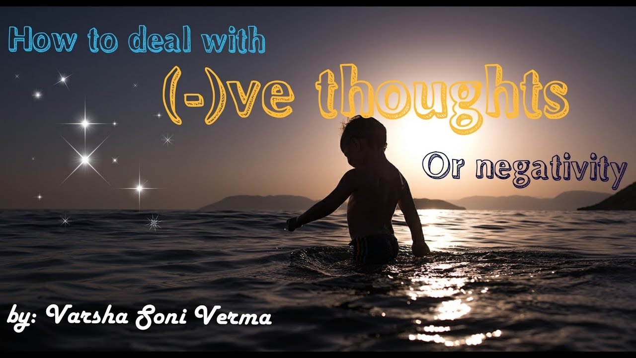 How to deal with (-)ve thoughts or negativity...😤 - YouTube