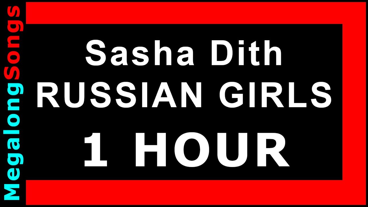 Sasha Dith - RUSSIAN GIRLS 🔴 [1 HOUR] ️ - YouTube