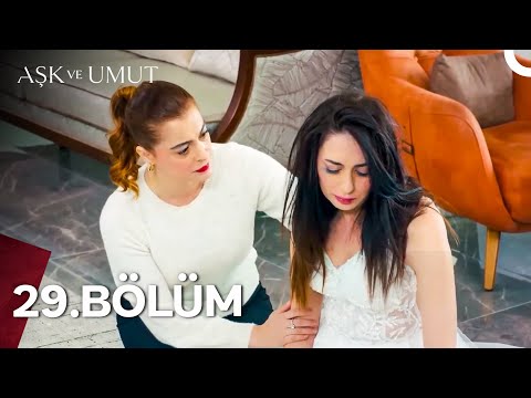 Aşk ve Umut Uzun Versiyon – 29. Bölüm