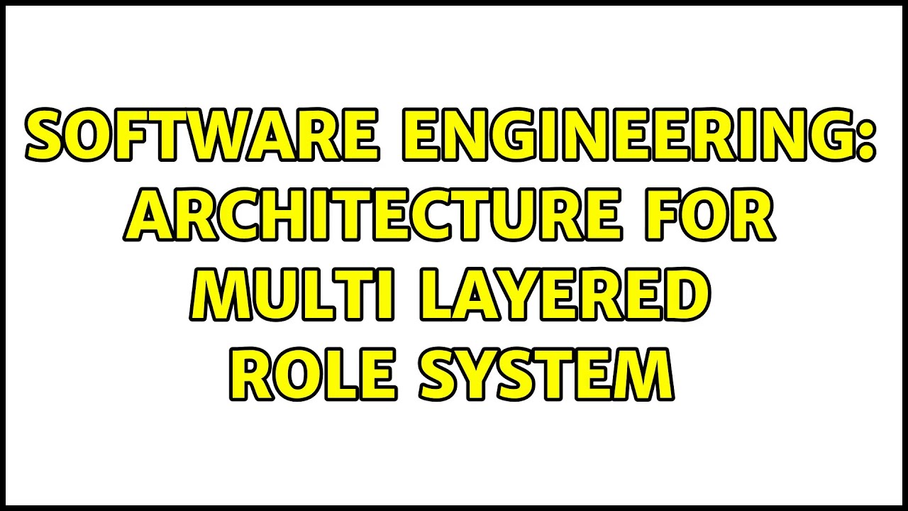 Software Engineering: Architecture for multi layered role system (2 Solutions!!) - YouTube