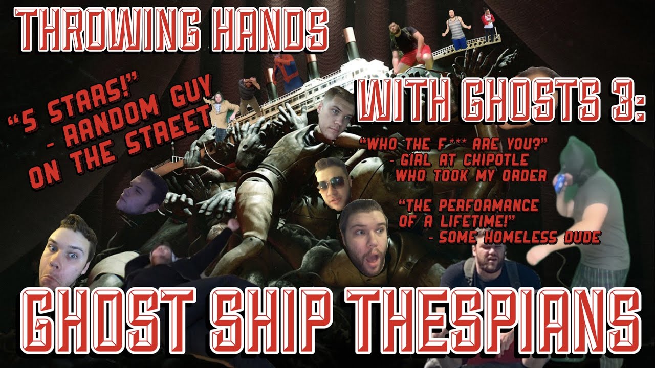 Throwing Hands With Ghosts 3: Ghost Ship Thespians - YouTube