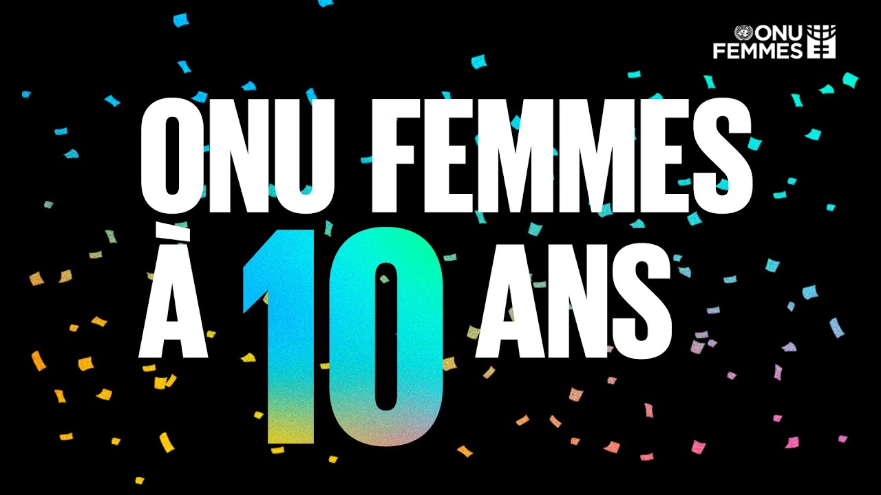 ONU Femmes : depuis 10 ans, porte-drapeau des femmes et des filles ...