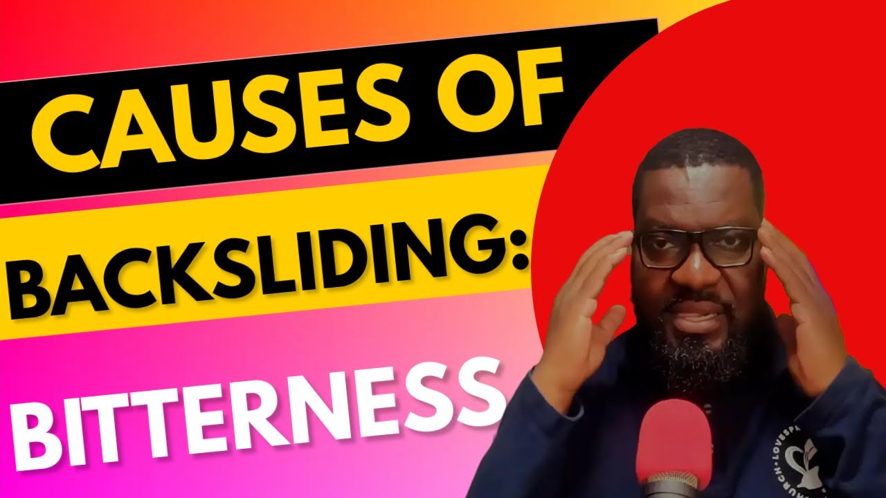 CAUSES OF BACKSLIDING: BITTERNESS - YouTube