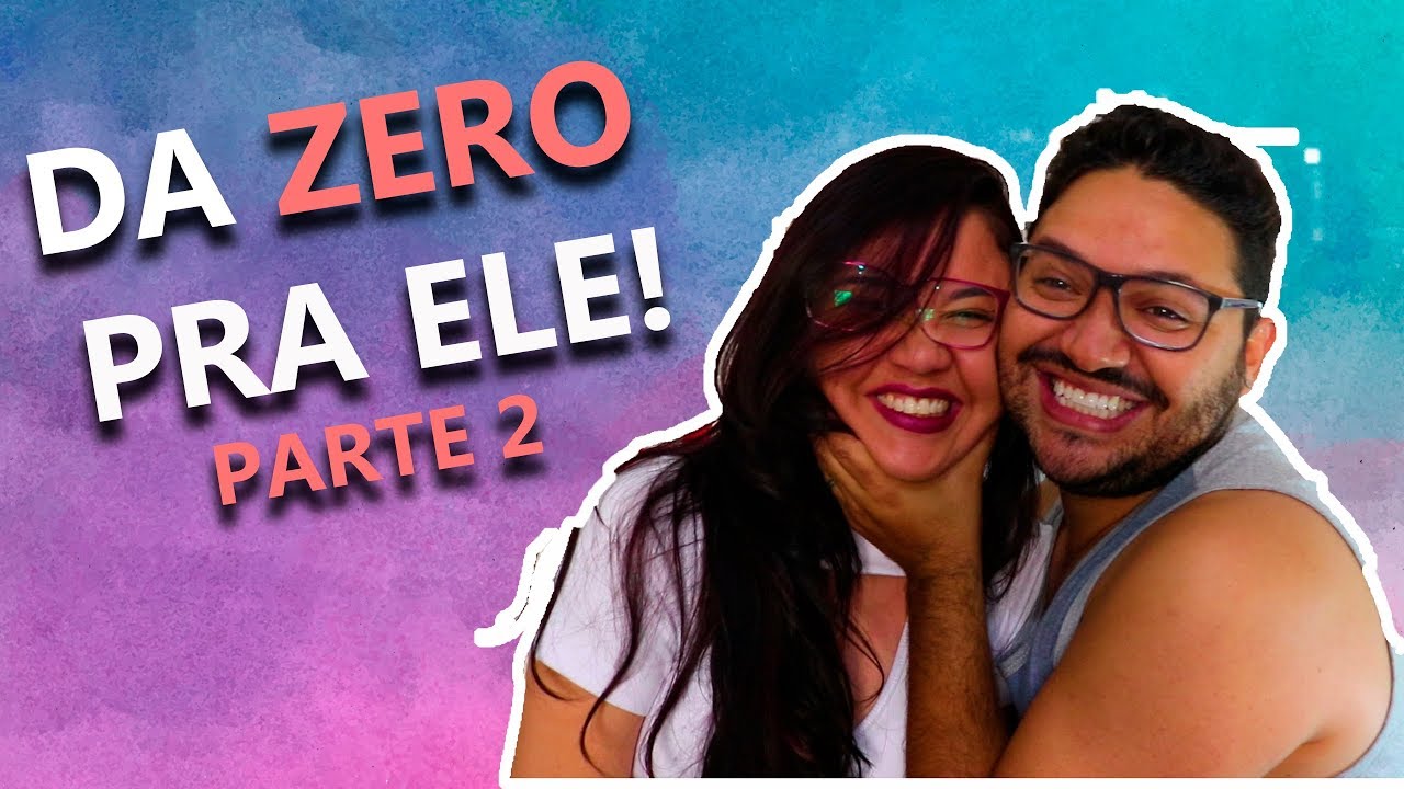 Da zero pra ele parte 2 - YouTube
