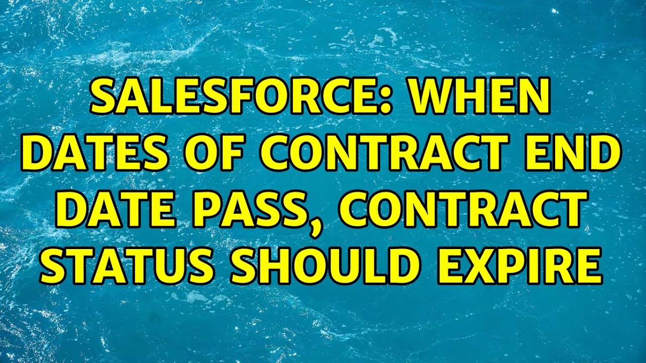 Salesforce: When Dates of Contract End Date Pass, Contract Status ...