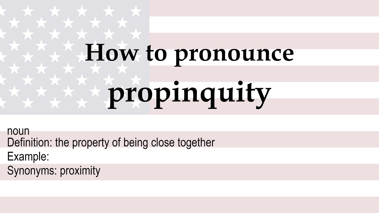 How to pronounce 'propinquity' + meaning - YouTube