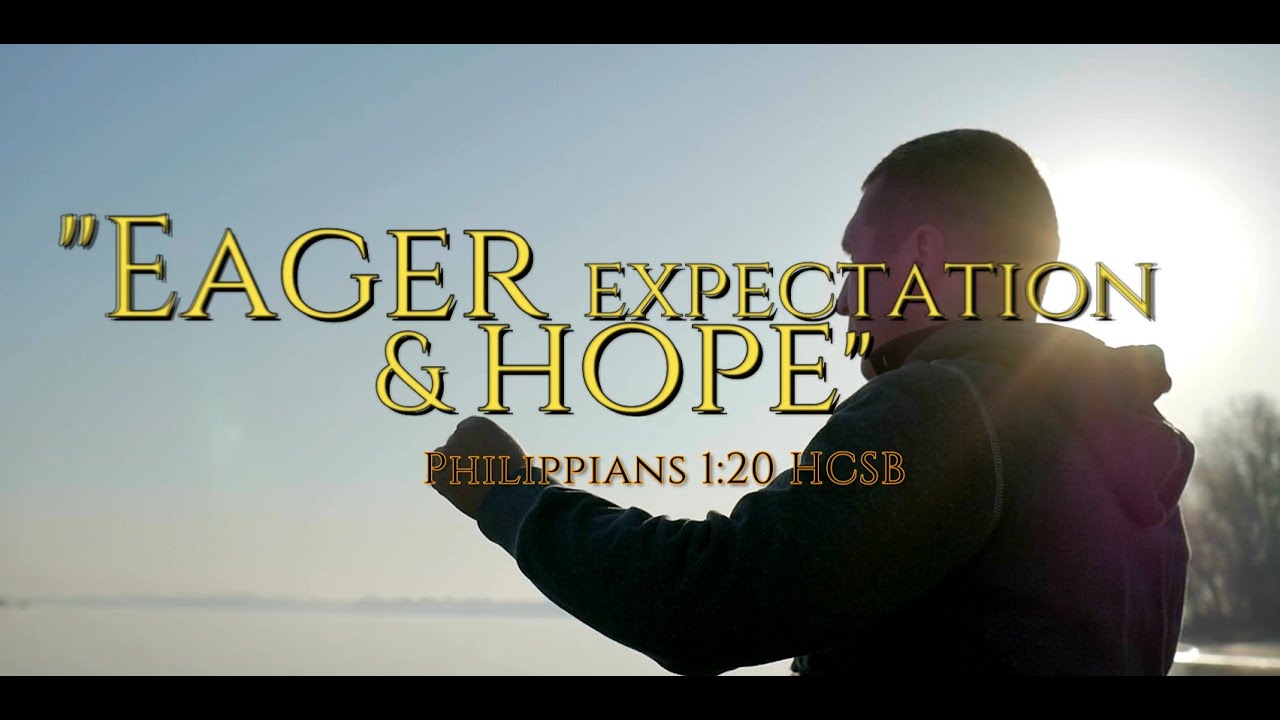 "Eager expectation and hope" - Philippians 1:20 HCSB - YouTube