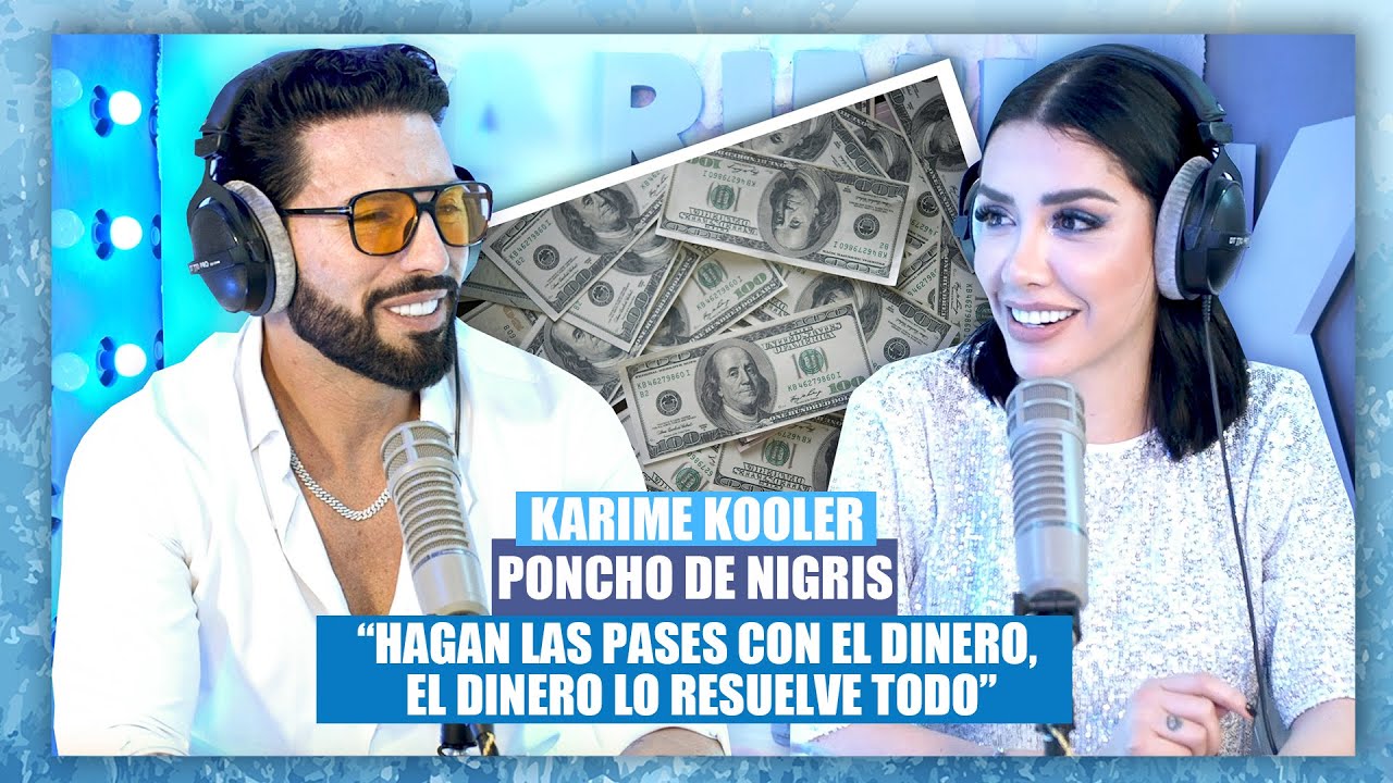 "El DINERO te arregla la p&%a VIDA: Poncho de Nigris | Karime Kooler ...