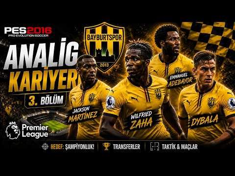 PES 2016 | BAYBURTSPOR ANALİG KARİYERİ #3 | PREMIER LEAGUE YOLCULUĞU BAŞLIYOR! BOL GOLLÜ MAÇLAR!
