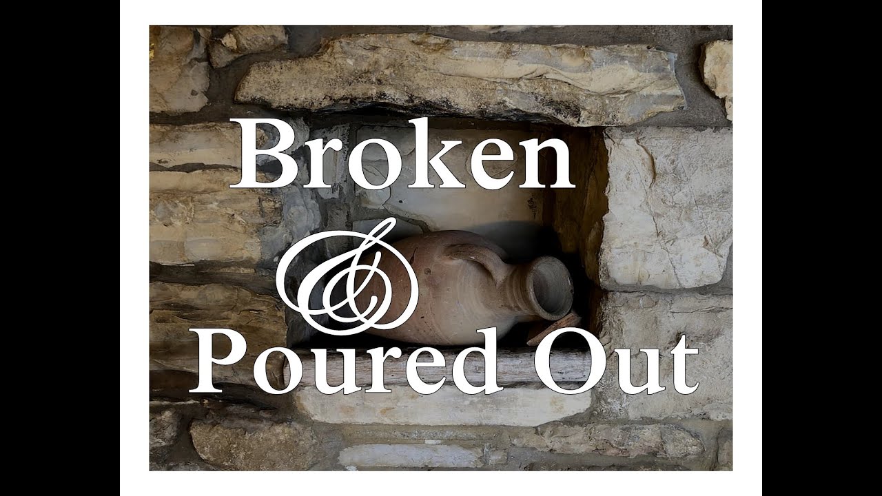 Broken & Poured Out - YouTube