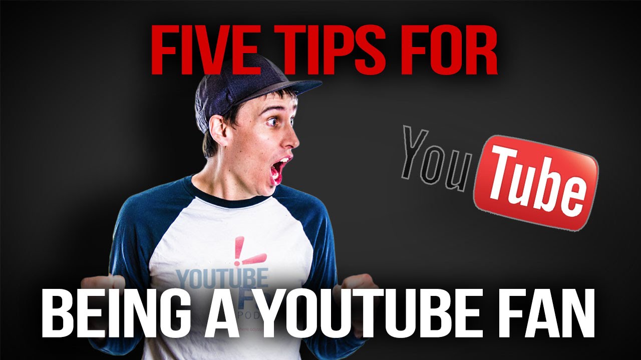 5 Tips for Being a Youtube Fan - YouTube