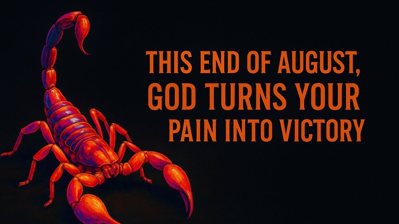 SCORPIO: THIS END OF AUGUST, GOD TURNS YOUR PAIN INTO VICTORY! GET ...