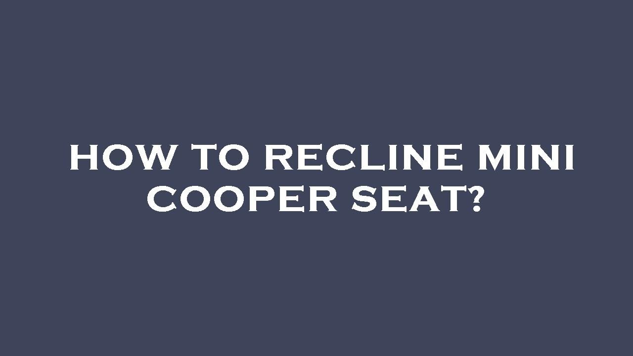 How to recline mini cooper seat? - YouTube