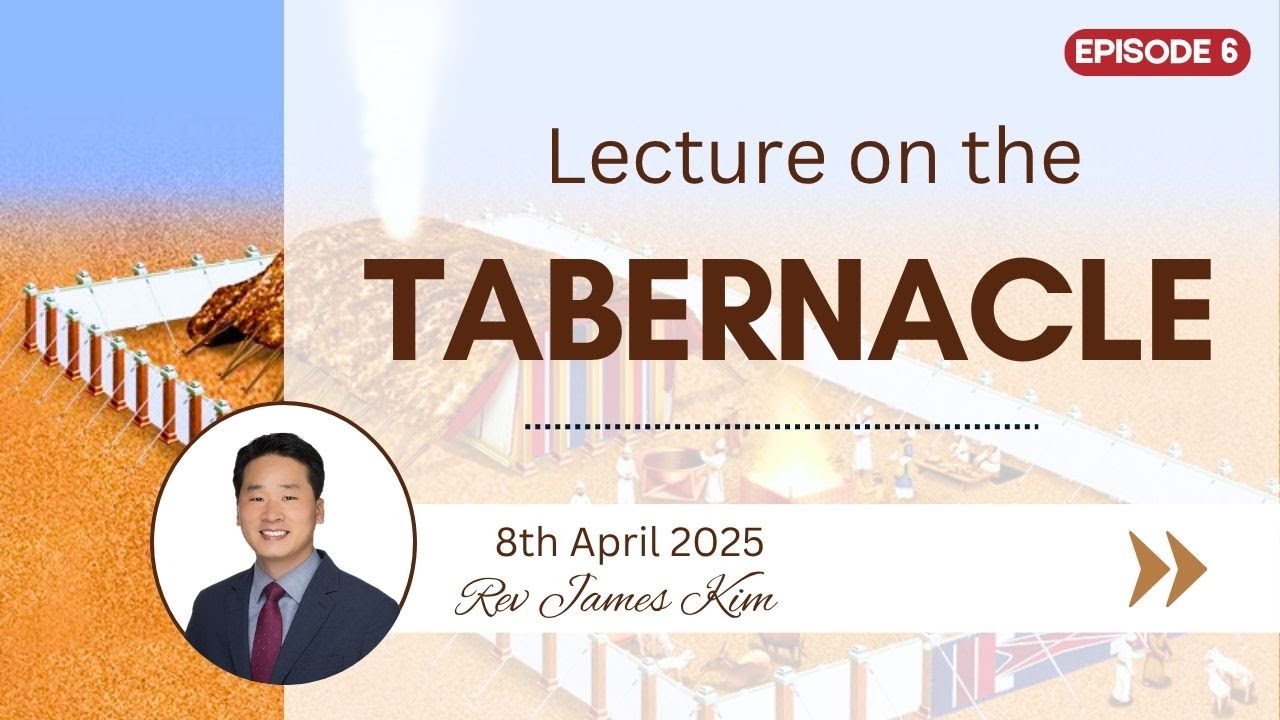 [EP6] Tabernacle Lecture with Rev James KIM l 8th April 2025 - YouTube