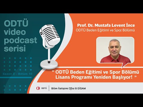 ODTÜ Beden Eğitimi ve Spor Bölümü Lisans Programı Yeniden Başlıyor! Prof. Dr. Mustafa Levent İnce