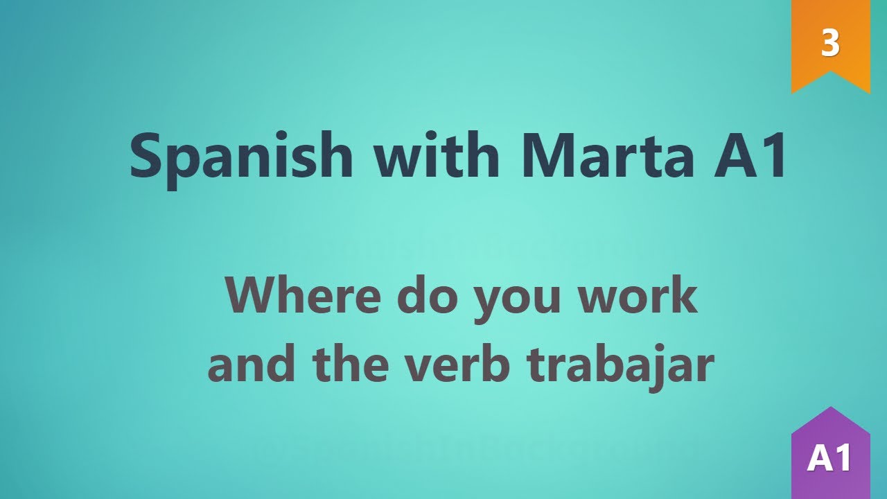 Spanish with Marta A1 - Where do you work and the verb Trabajar. Lesson ...