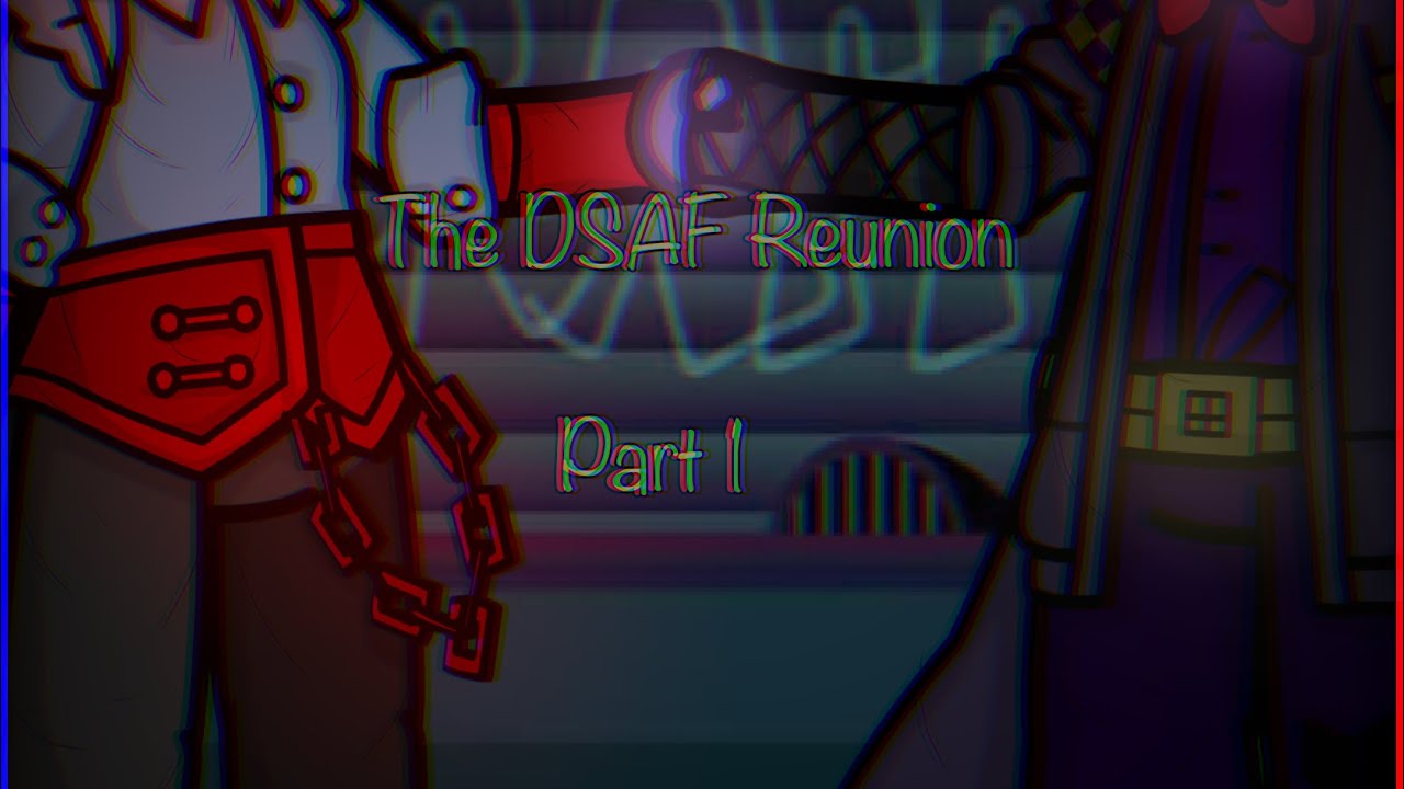 |The DSAF Reunion|PART ONE|Ft. DSAF|Main AU| - YouTube