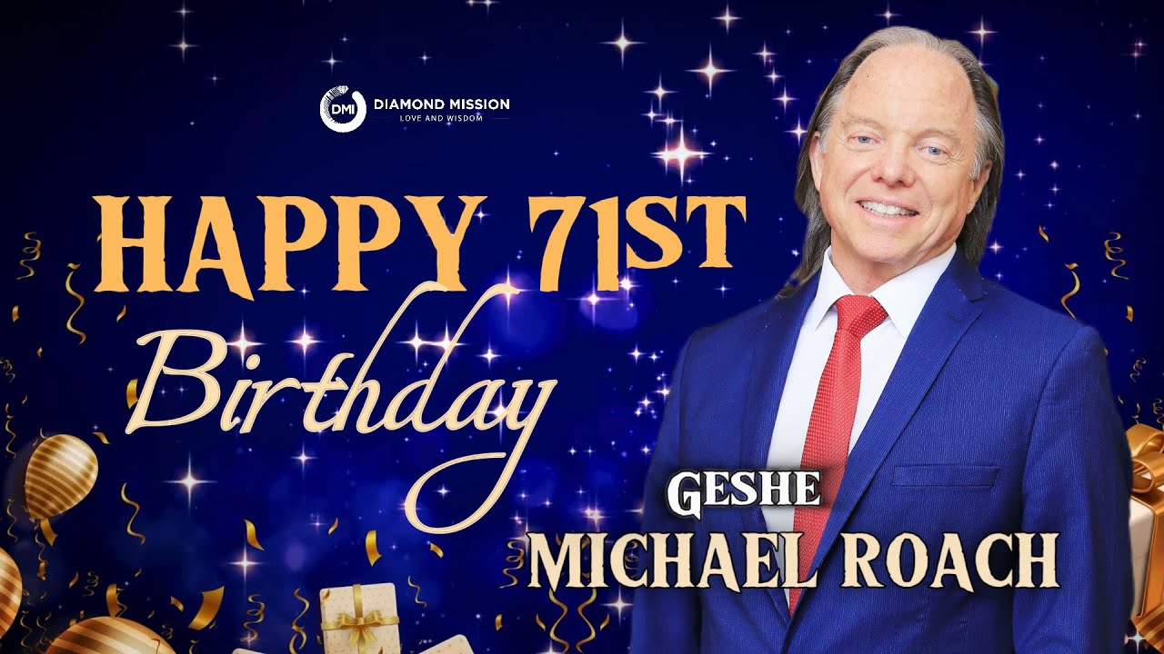 CHÚC MỪNG SINH NHẬT lần thứ 71 của người Thầy vĩ đại - Thầy Geshe Michael Roach | Sứ Mệnh Kim ...