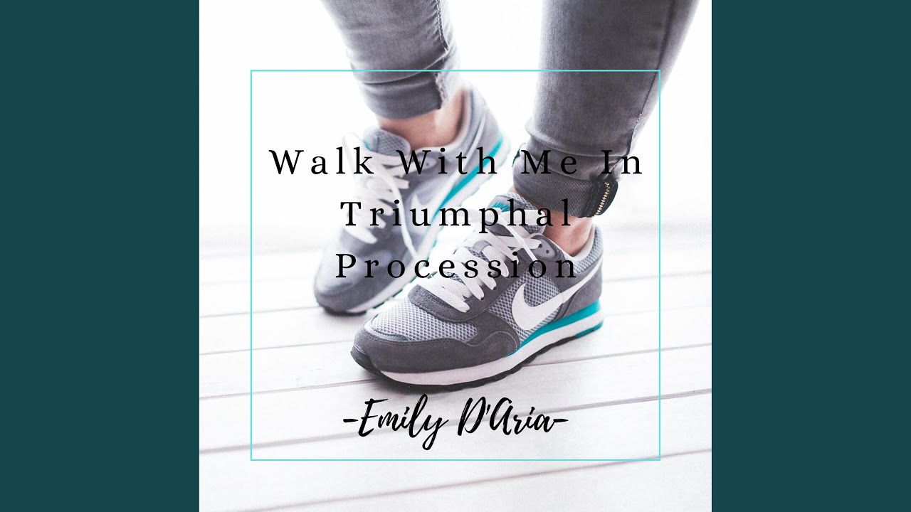 Walk With Me in Triumphal Procession - YouTube