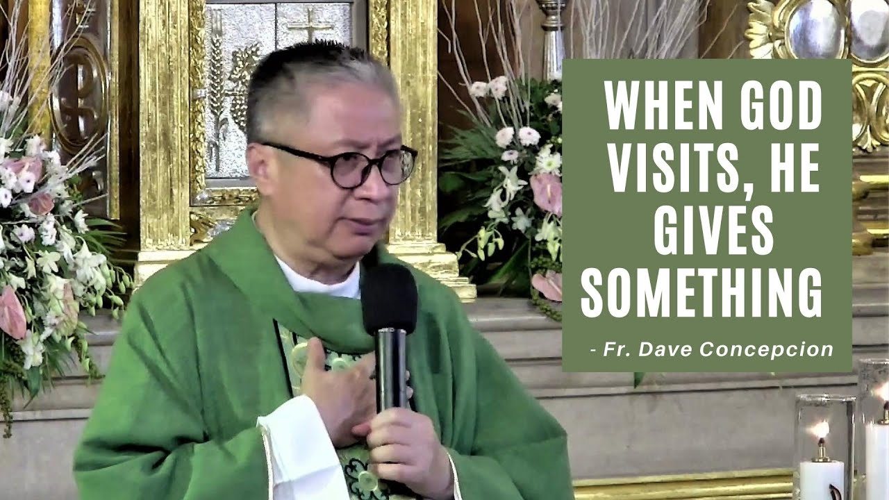 WHEN GOD VISITS, HE GIVES SOMETHING - Homily by Fr. Dave Concepcion on ...
