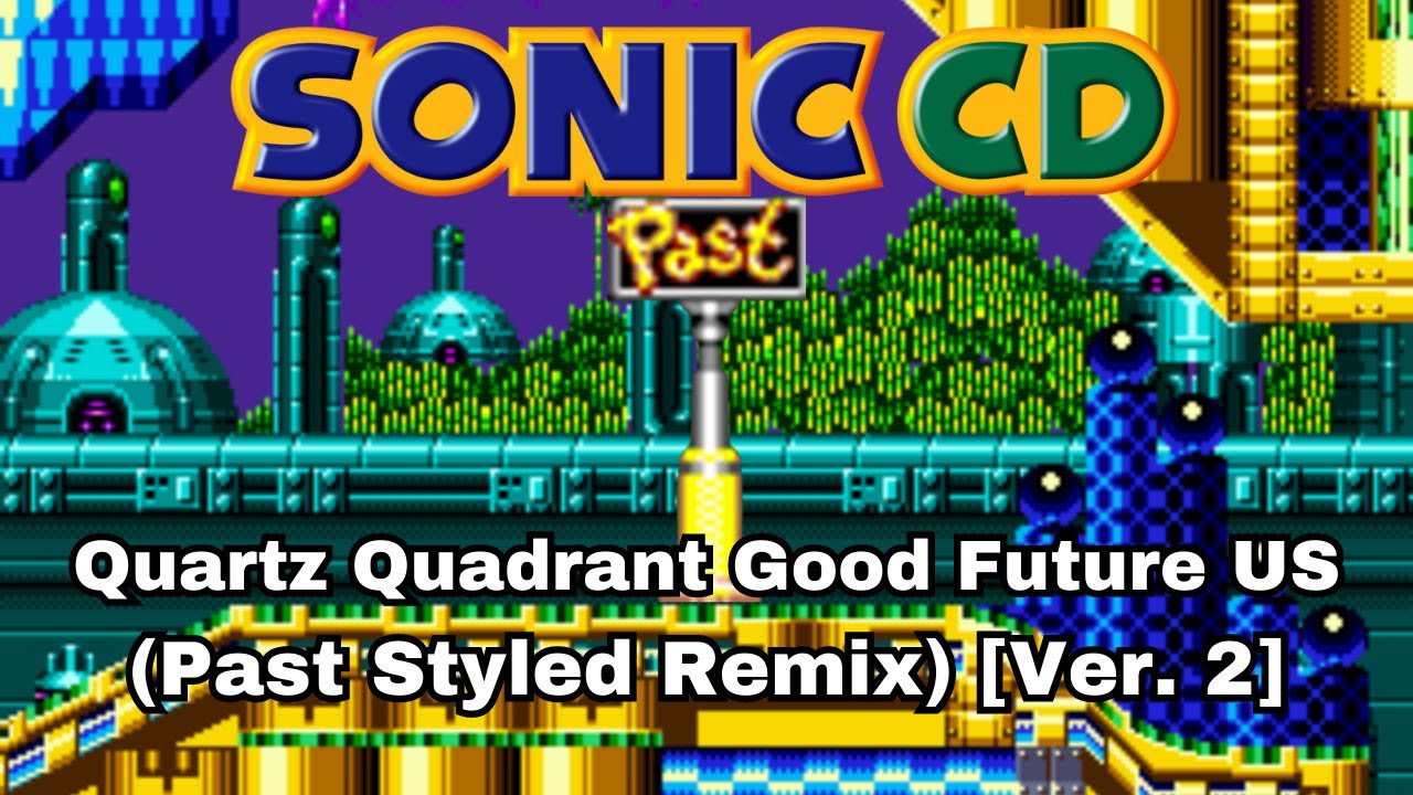 [Ver. 2] Sonic CD - Quartz Quadrant Good Future US (Past Styled Remix ...
