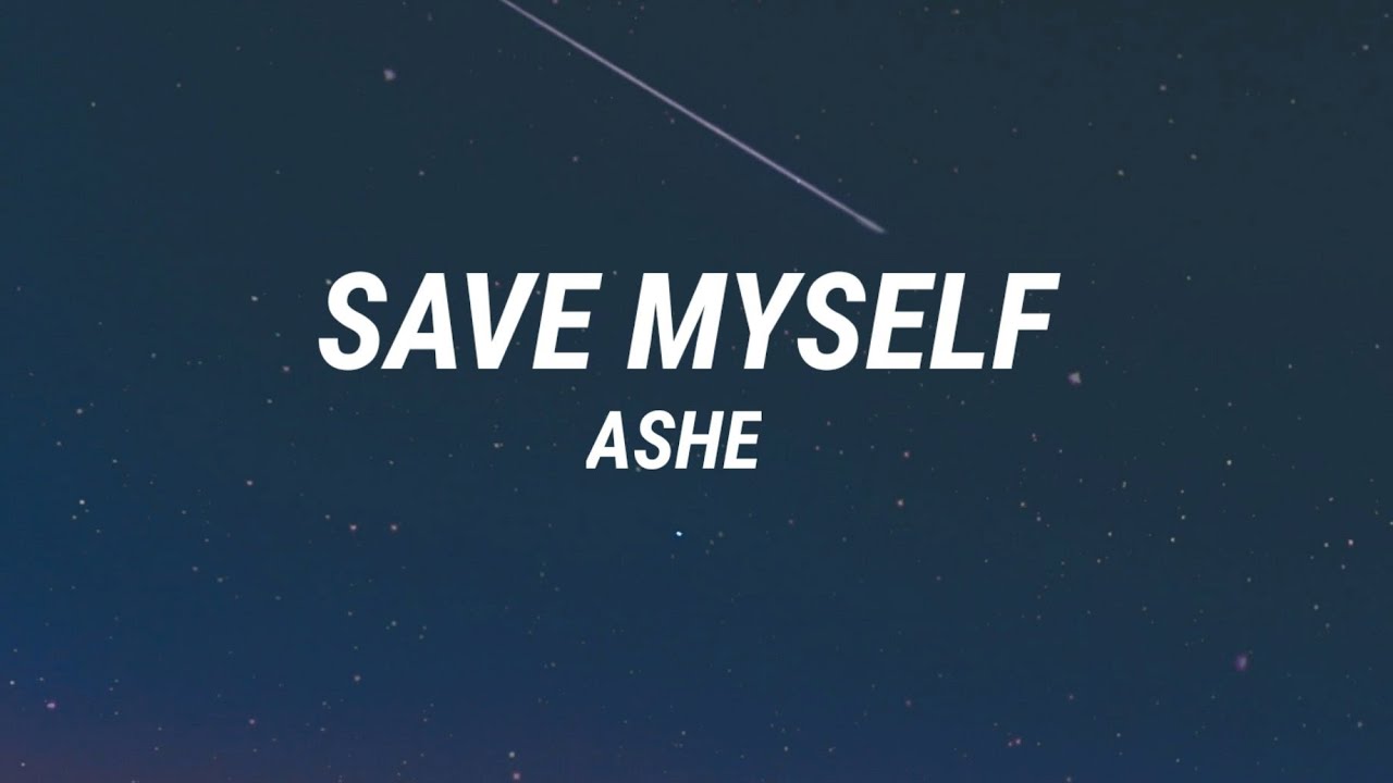 Ashe - Save Myself (lyrics) - YouTube