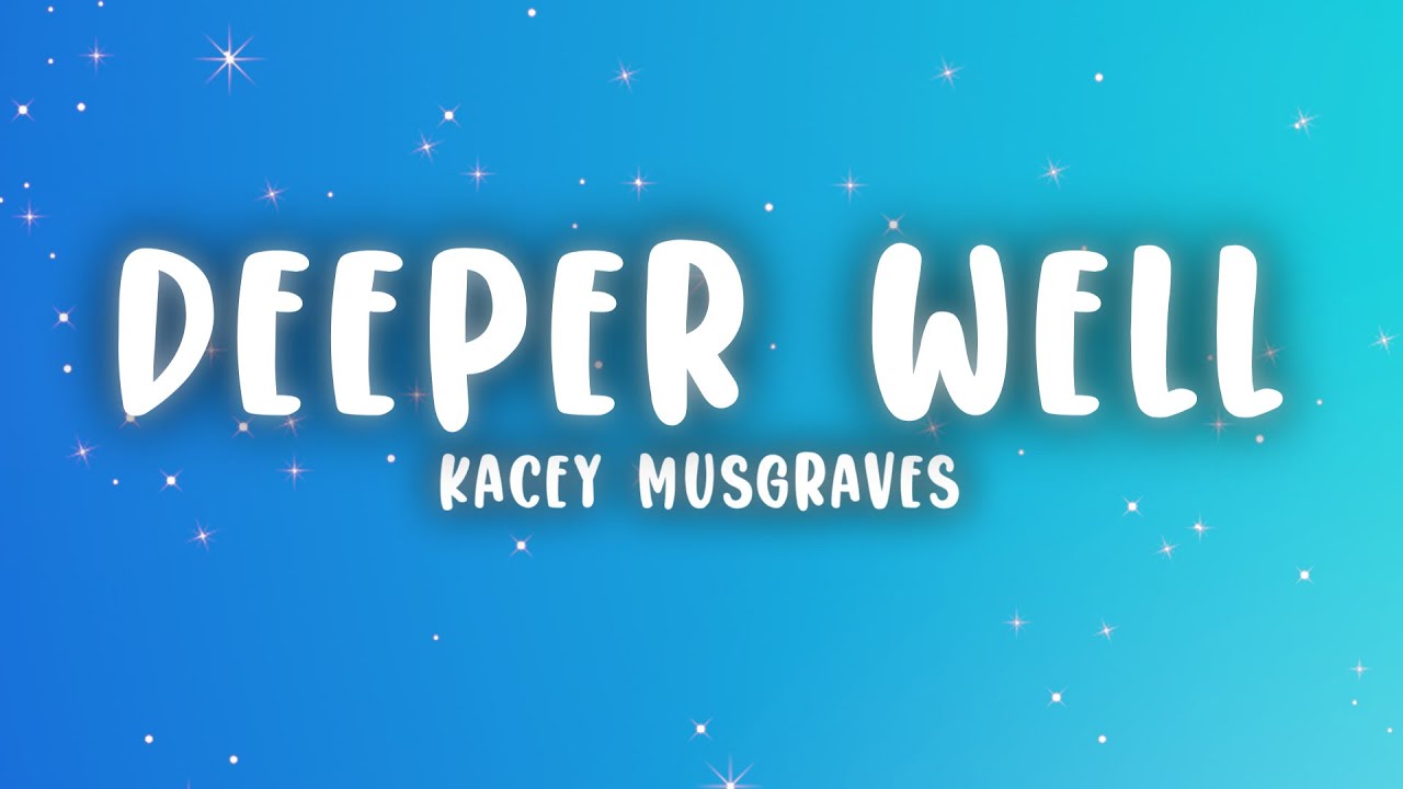 Kacey Musgraves - Deeper Well (Lyrics) - YouTube