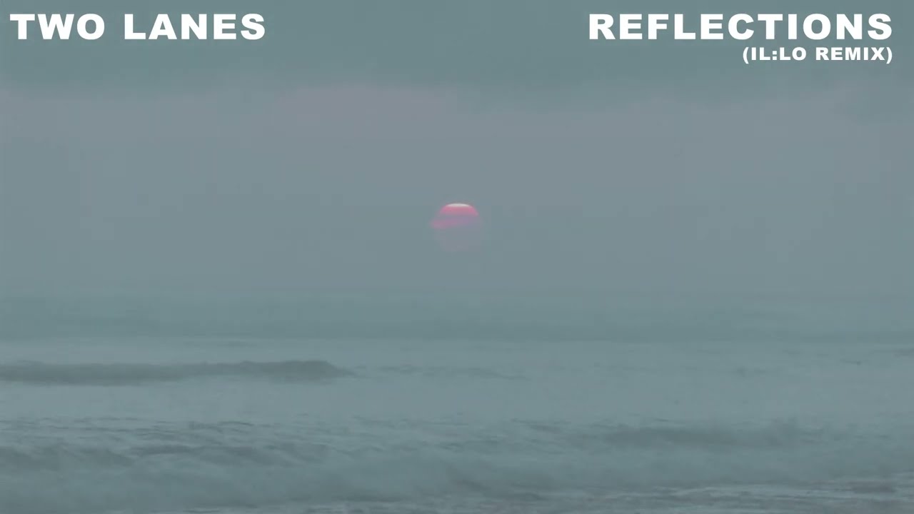 TWO LANES - Reflections (il:lo Remix) - YouTube