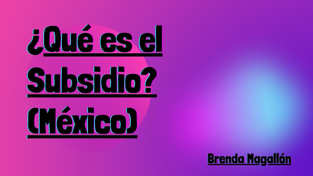 ¿Qué es el Subsidio en México? ¿APOYO fiscal para trabajadores? - YouTube