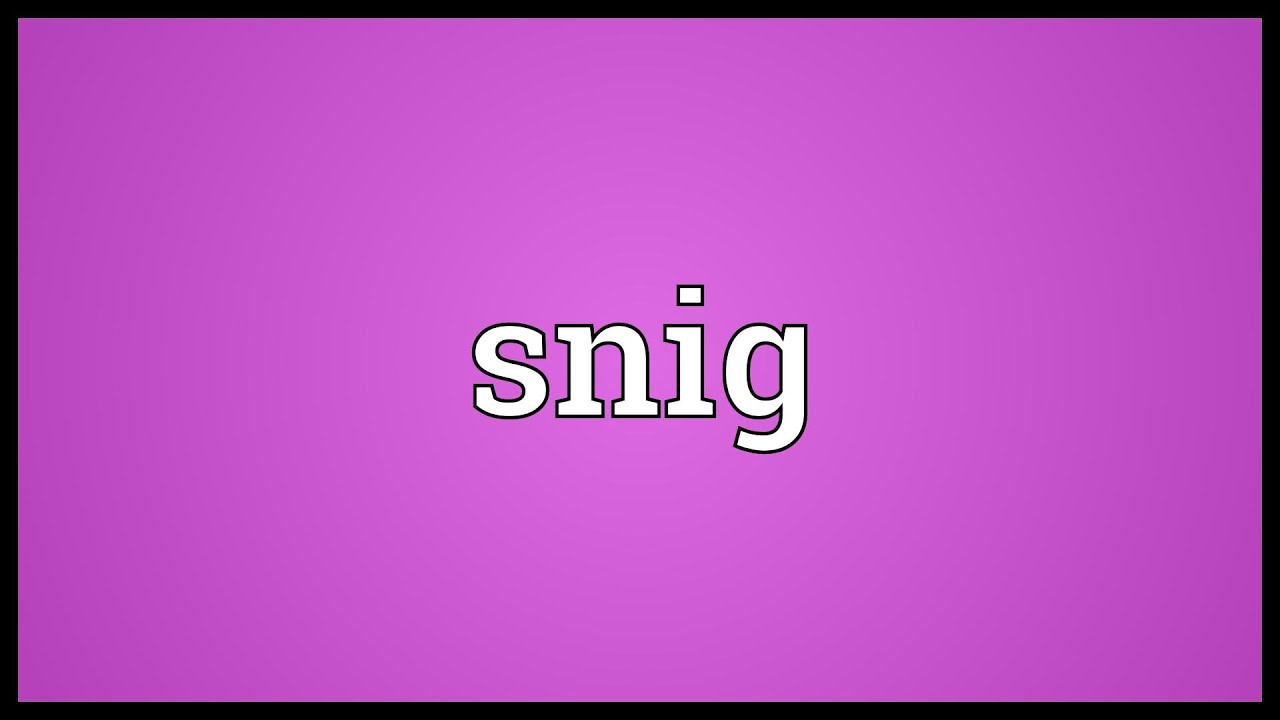 Snig Meaning - YouTube