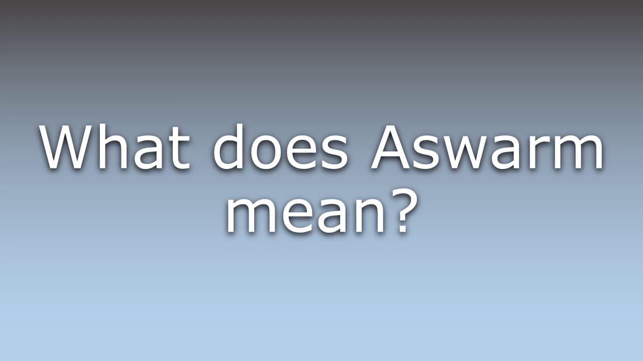 What does Aswarm mean? - YouTube