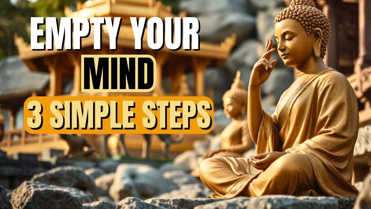 EMPTY YOUR MIND : 3 SIMPLE STEPS - Powerful Zen Buddhism Wisdom - YouTube